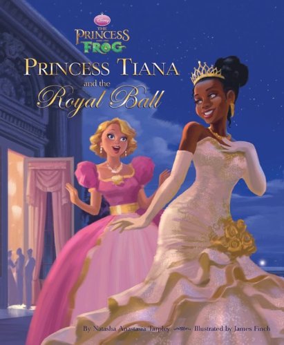 The Princess and the Frog: Princess Tiana and the Royal Ball: Tarpley ...