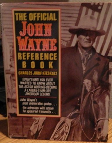The official John Wayne reference book: Kieskalt, Charles John ...
