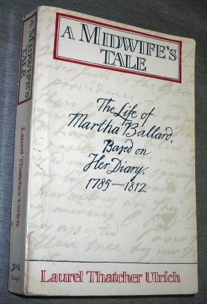 A Midwife's Tale : The Life of Martha Ballard Based On Her Diary 1785 ...