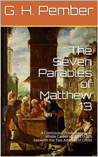 The Seven Parables of Matthew 13: A Continuous Prediction of the Whole ...