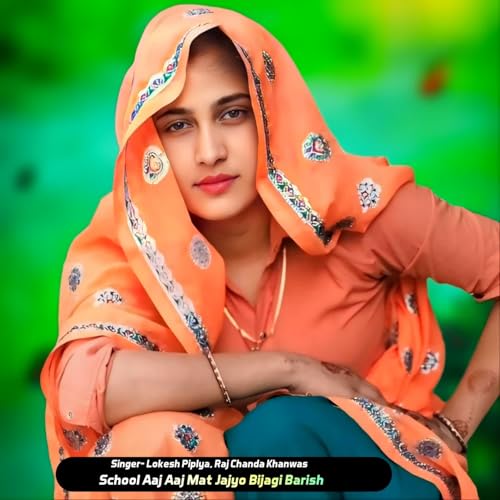 Écouter School Aaj Aaj Mat Jajyo Bijagi Barish par Lokesh Piplya & Raj ...