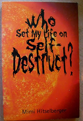 Who Set My Life on Self-Destruct: Hitselberger, Mimi: 9781877633515 ...