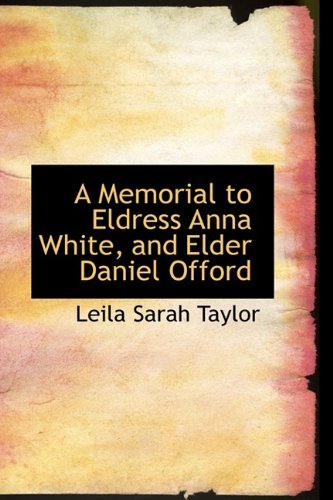 A Memorial to Eldress Anna White, and Elder Daniel Offord: Taylor ...