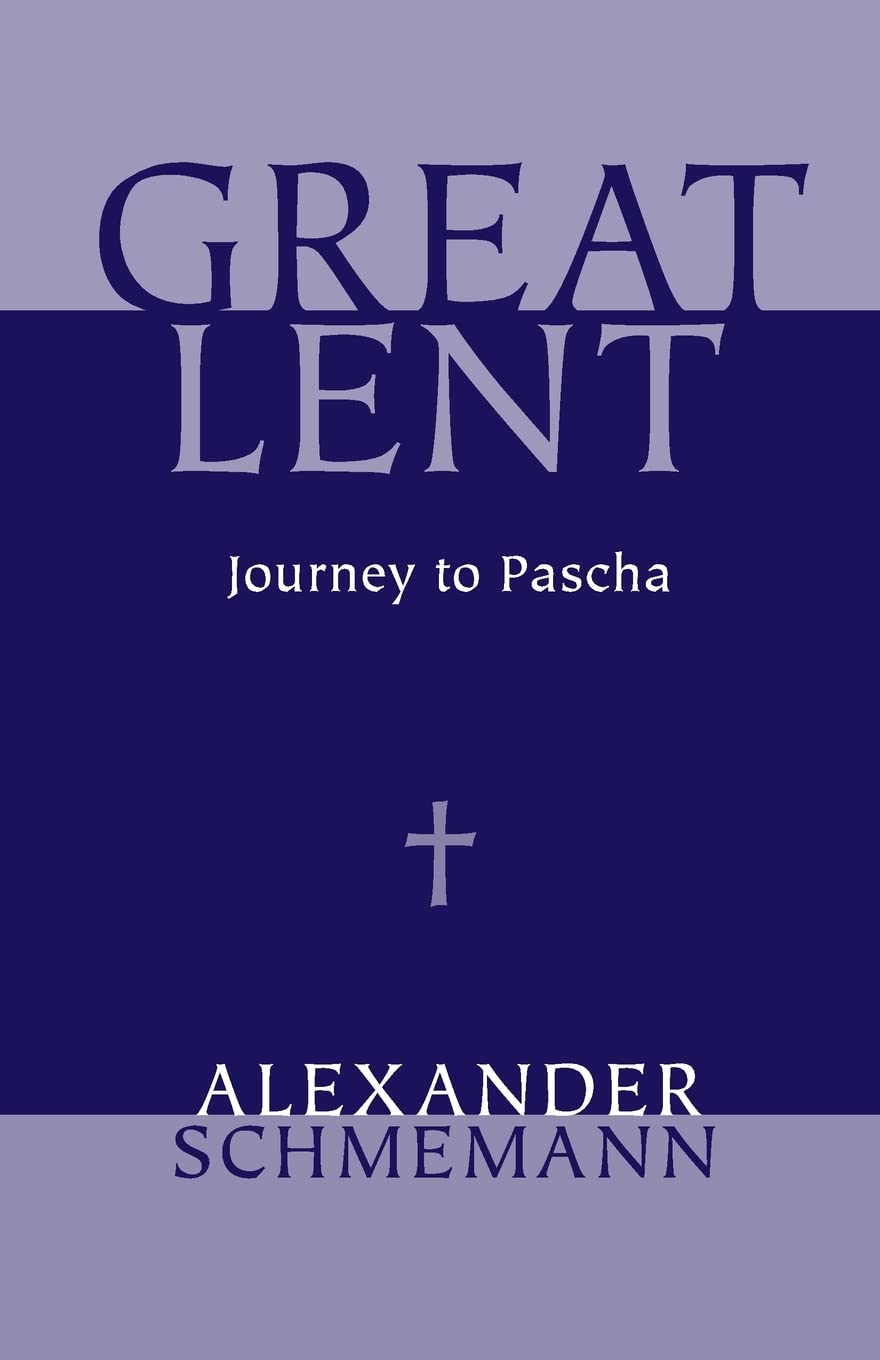 Great Lent: Journey to Pascha: Schmemann, Alexander: 9780913836040 ...