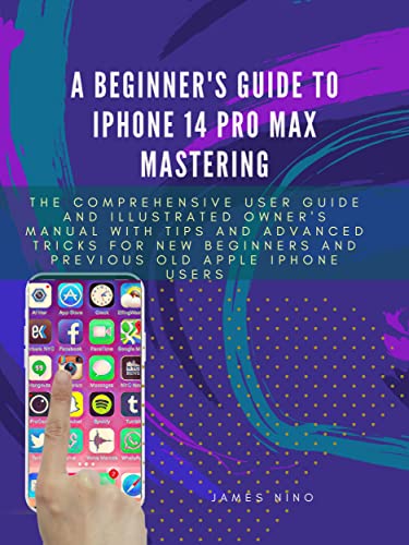 A Beginner's Guide To iPhone 14 Pro Max Mastering: The Comprehensive ...