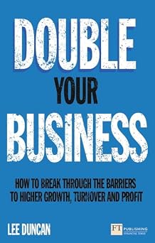 Double Your Business: How to break through the barriers to higher ...