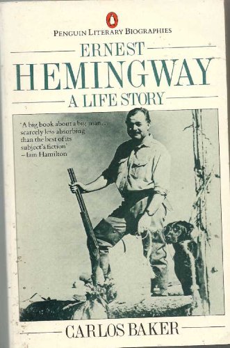 BAKER CARLOS : ERNEST HEMINGWAY: A LIFE STORY (Penguin Literary ...