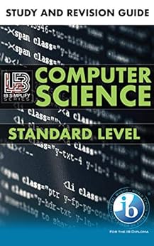 IB Computer Science Study and Revision Guide | Standard Level: For the International ...