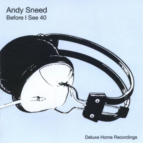 Amazon.com: Before I See 40: Deluxe Home Recordings : Andy Sneed ...
