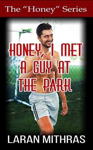 Amazon.com: Honey, I Met a Guy at the Park eBook : Mithras, Laran ...