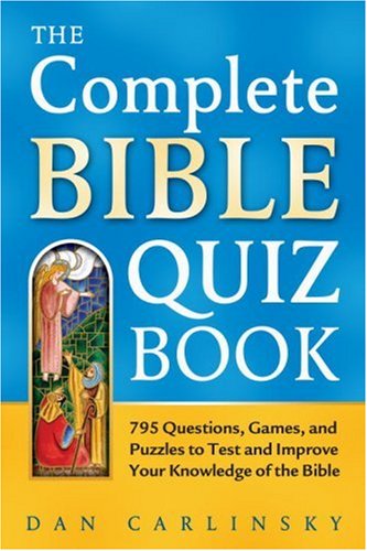 The Complete Bible Quiz Book: 795 Questions, Games, and Puzzles to Test ...