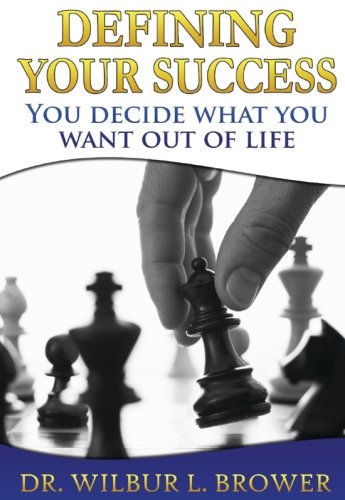 Defining Your Success: You Decide What You Want Out of Life: Brower, Dr ...