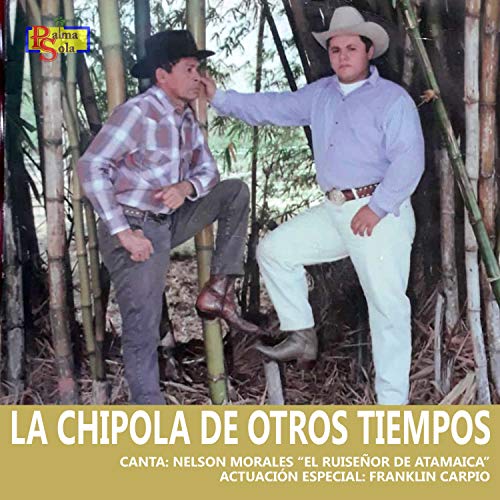 Reproducir La Chipola De Otros Tiempos de Nelson Morales & Franklin Carpio en Amazon Music