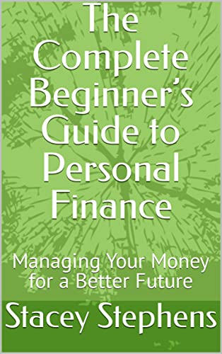 The Complete Beginner’s Guide to Personal Finance: Managing Your Money ...