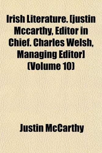 Irish Literature. [justin Mccarthy, Editor in Chief. Charles Welsh ...