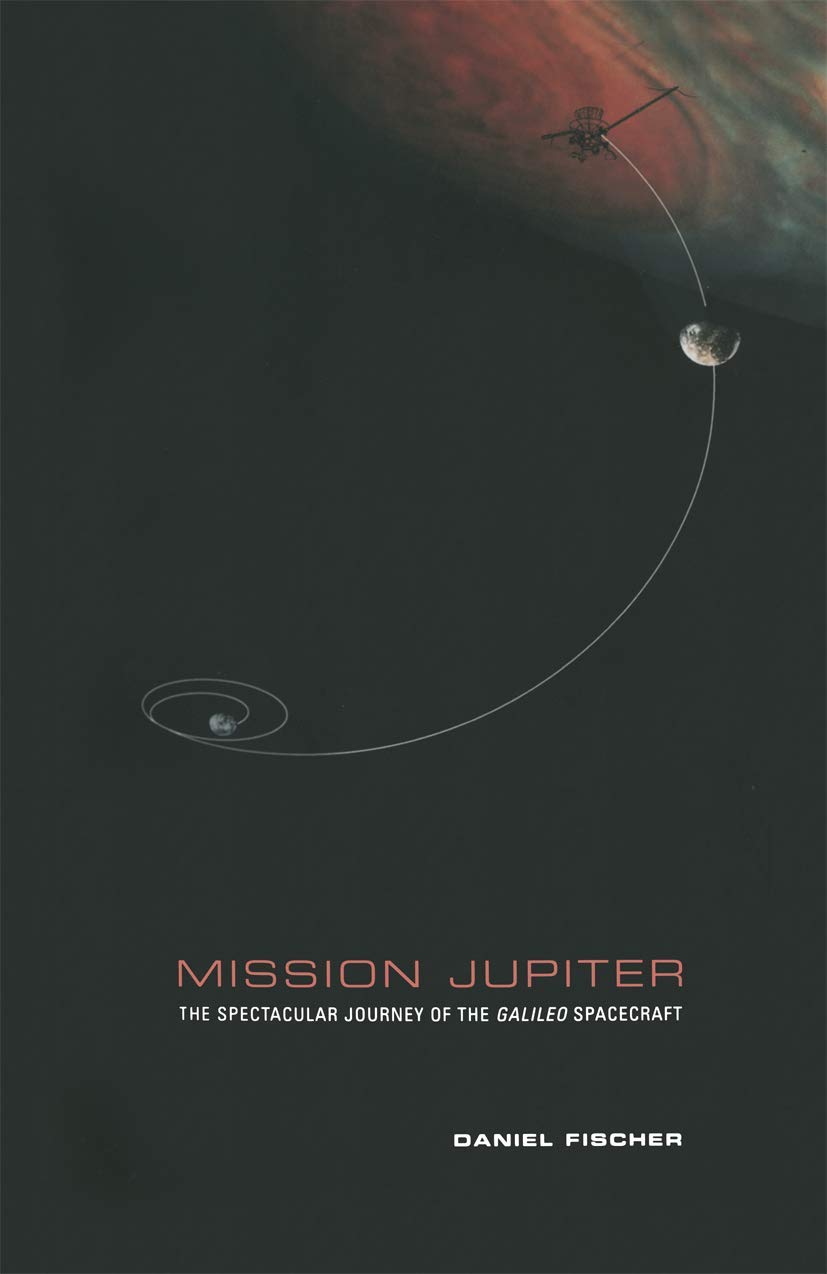 Mission Jupiter: The Spectacular Journey of the Galileo Spacecraft ...