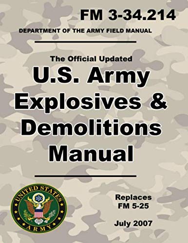 U.S. Army Explosives and Demolitions Manual: Official Updated 2007 FM 3 ...