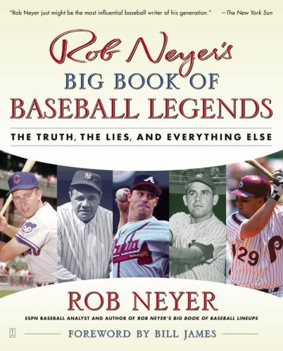 Rob Neyer's Big Book of Baseball Legends: The Truth, the Lies, and ...