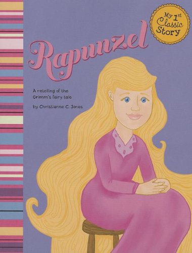Rapunzel: A Retelling of the Grimms' Fairy Tale (My First Classic Story ...