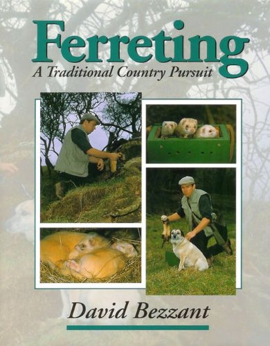Ferretting: A Traditional Country Pursuit: Bezzant, David ...