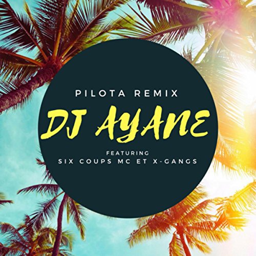Pilota (Remix) by DJ Ayane featuring Six Coups Mc and X Gangs on Amazon ...