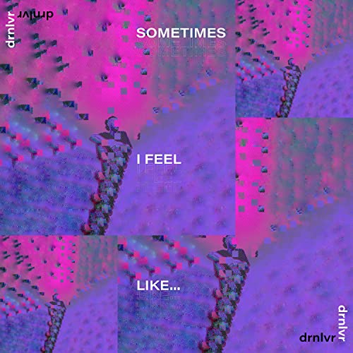 Sometimes I Feel Like by dRnLvR on Amazon Prime Music