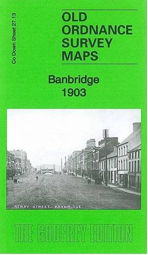 Banbridge 1903: County Down Sheet 27.13 (Old Ordnance Survey Maps of ...