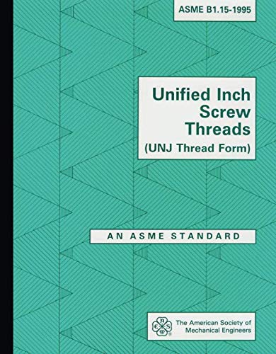 ASME B1.15-1995: Unified Inch Screw Threads (UNJ Thread Form): The ...