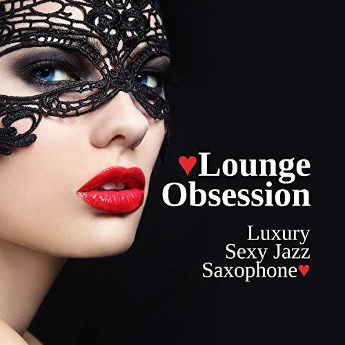 Amazon Music - Background JAZZ Essentialsの♥Lounge Obsession: Luxury Sexy Jazz Saxophone♥ Soulful ...