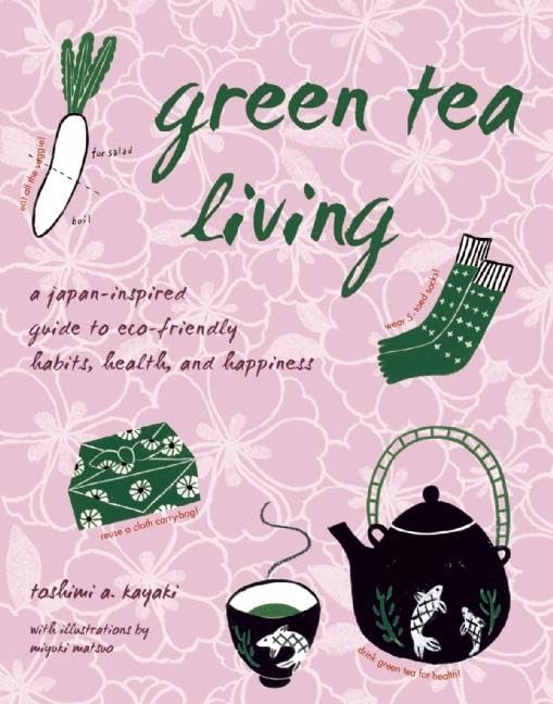 Green Tea Living: A Japan-Inspired Guide to Eco-friendly Habits, Health ...