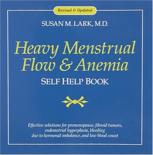 Heavy Menstrual Flow and Anemia: Self Help Book: Lark, Susan M ...