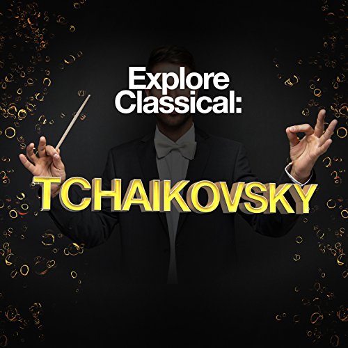 Play Explore Classical: Tchaikovsky by Pyotr Ilyich Tchaikovsky on ...