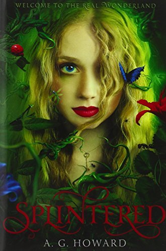 Splintered (Splintered 1) by A. G. Howard (2013-01-01): A.G. Howard ...