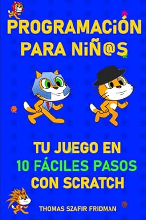 Programación para niños: Tu juego en 10 fáciles pasos con Scratch ...