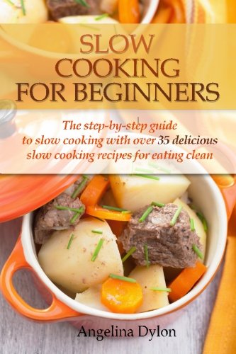 Slow Cooking For Beginners: The step-by-step guide to slow cooking with ...