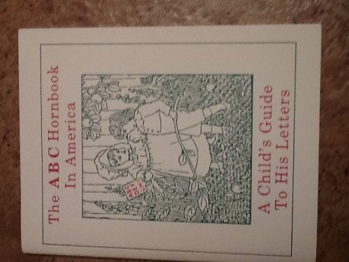 The ABC Hornbook in America: A Child's Guide to His Letters: unknown ...