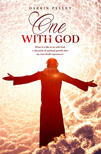 One with God: What it is like to be with God, a chronicle of spiritual ...