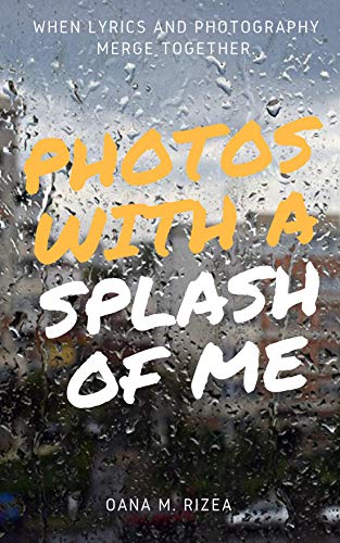 Photos with a splash of me eBook : Rizea, Oana M.: Amazon.in: Kindle Store