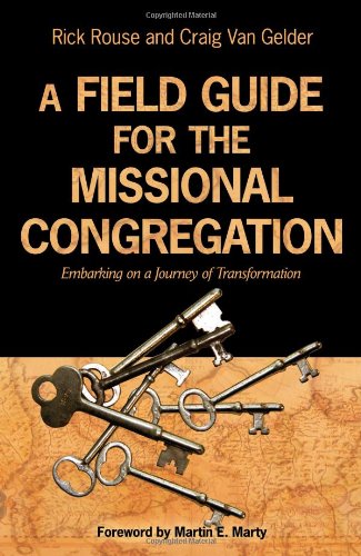 A Field Guide for the Missional Congregation: Embarking on a Journey of ...