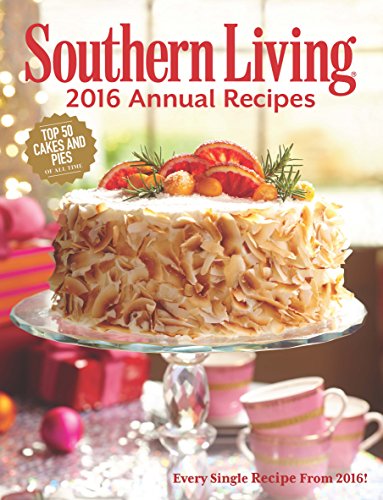Southern Living 2016 Annual Recipes: Every Single Recipe From 2016 ...