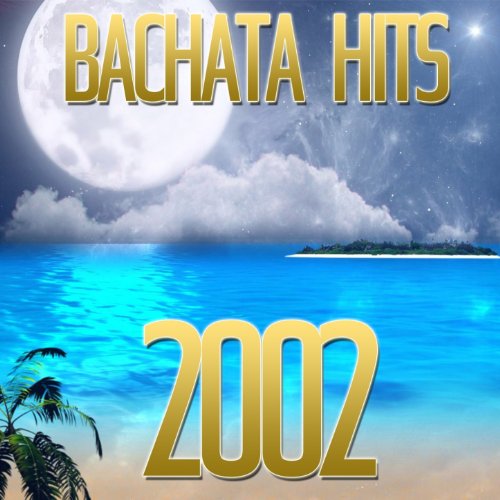 Play Bachata Hits 2002 by VARIOUS ARTISTS on Amazon Music