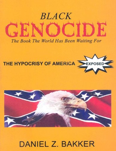 Black Genocide: Hypocrisy of America Exposed: Daniel Z. Bakker ...