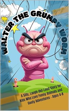Walter the Grumpy Worm: A Silly, Laugh-Out-Loud Story for Kids Who Love ...