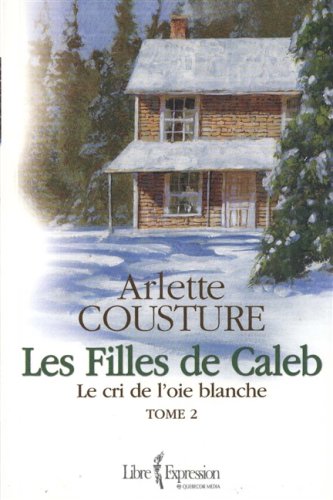 Amazon.com: Les Filles De Caleb Tome 2: Le Cri De L'oie Blanche, Roman ...