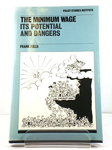 The Minimum Wage/Its Potential and Dangers (Policy Studies Institute ...