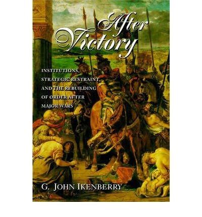 [(After Victory: Institutions, Strategic Restraint and the Rebuilding ...