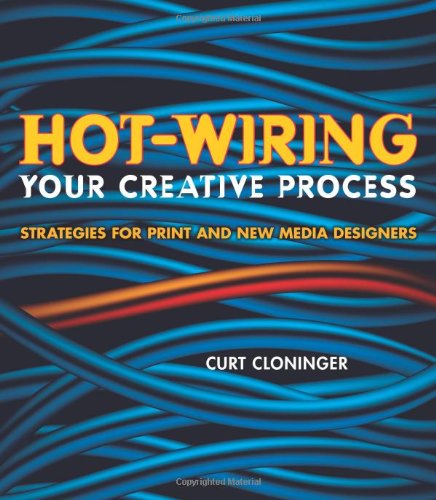 Hot-Wiring Your Creative Process: Strategies for print and new media ...