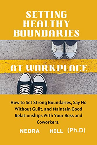 SETTING HEALTHY BOUNDARIES AT WORKPLACE: How to Set Strong Boundaries ...