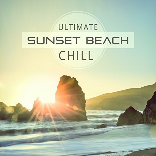 Ultimate Sunset Beach Chill – Soft Music to Chill, Relaxation Music ...