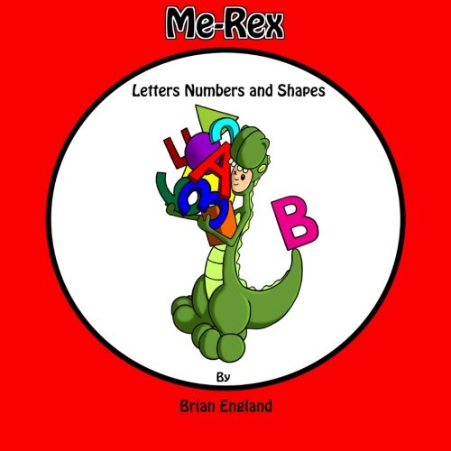 Me-Rex: Letters Numbers and Shapes: England, Brian: 9781482679526 ...